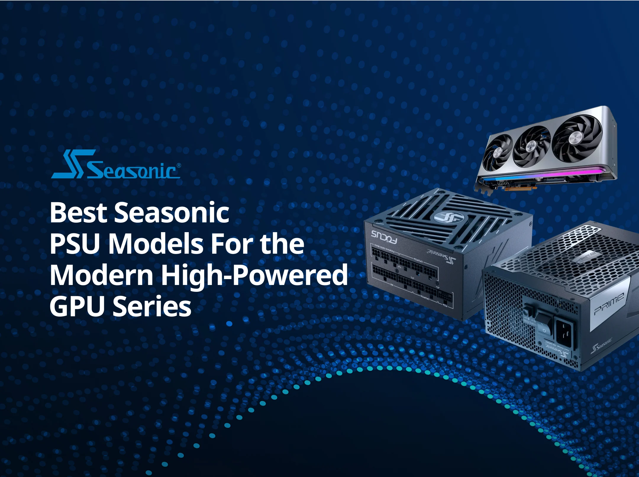 Best Seasonic PSUs For the Modern High-Powered GPU Series