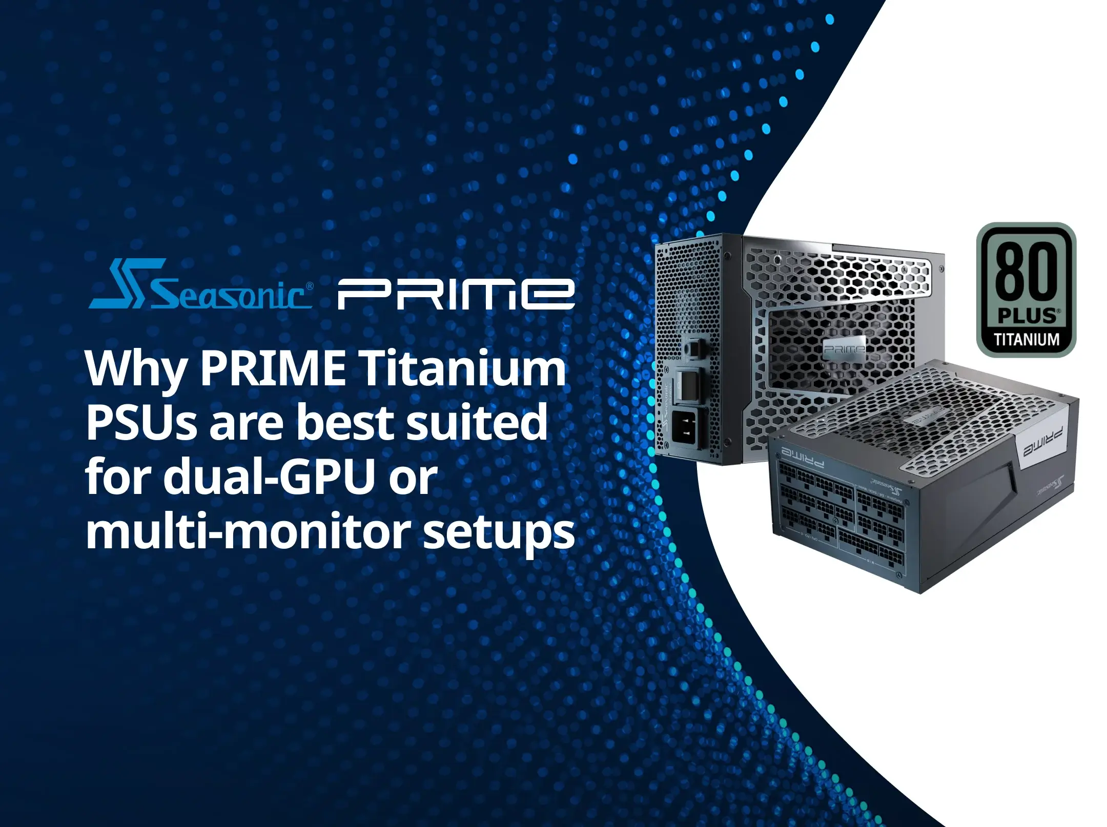 PRIME Titanium PSUs for Dual-GPU or Multi-monitor Setups