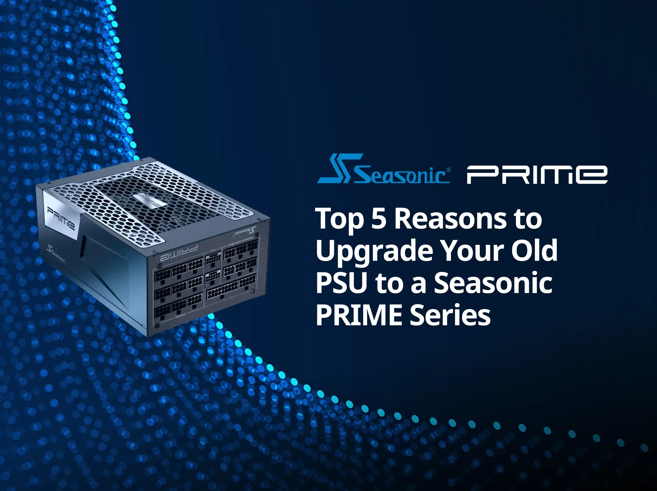Top 5 Reasons to Upgrade Your Old PSU to Seasonic PRIME