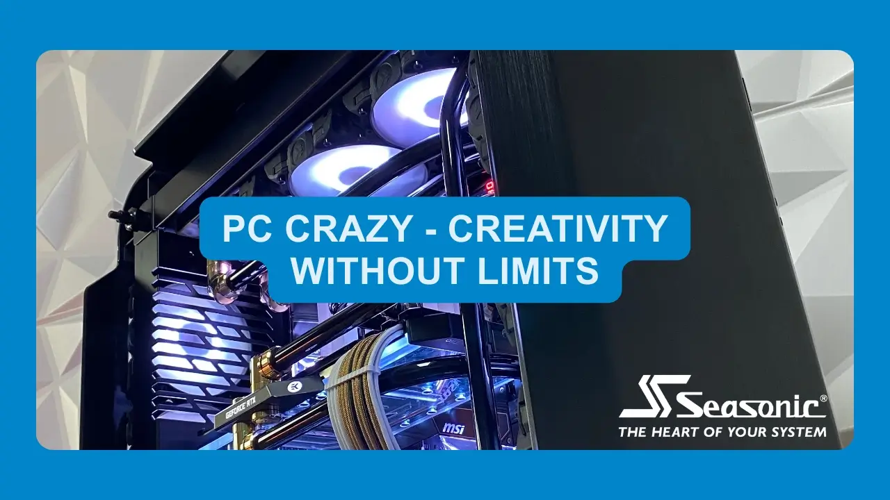 PC Crazy – Modder Profile & Signature Seasonic Builds