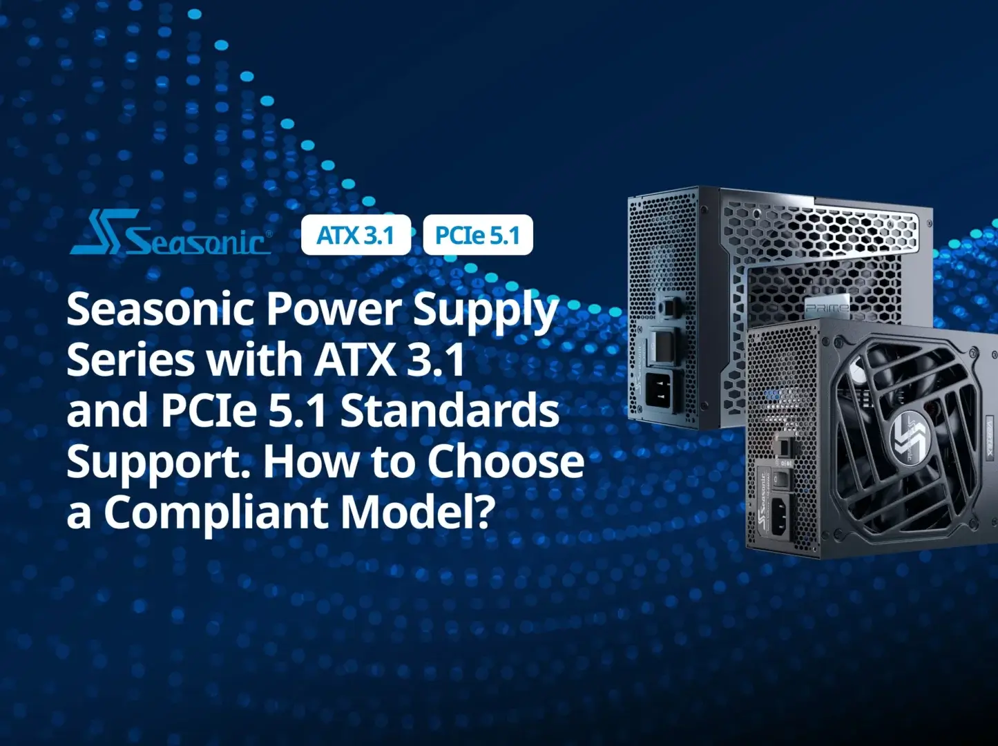 PCIe 5.1 vs. ATX 3.1 Seasonic’s PSU